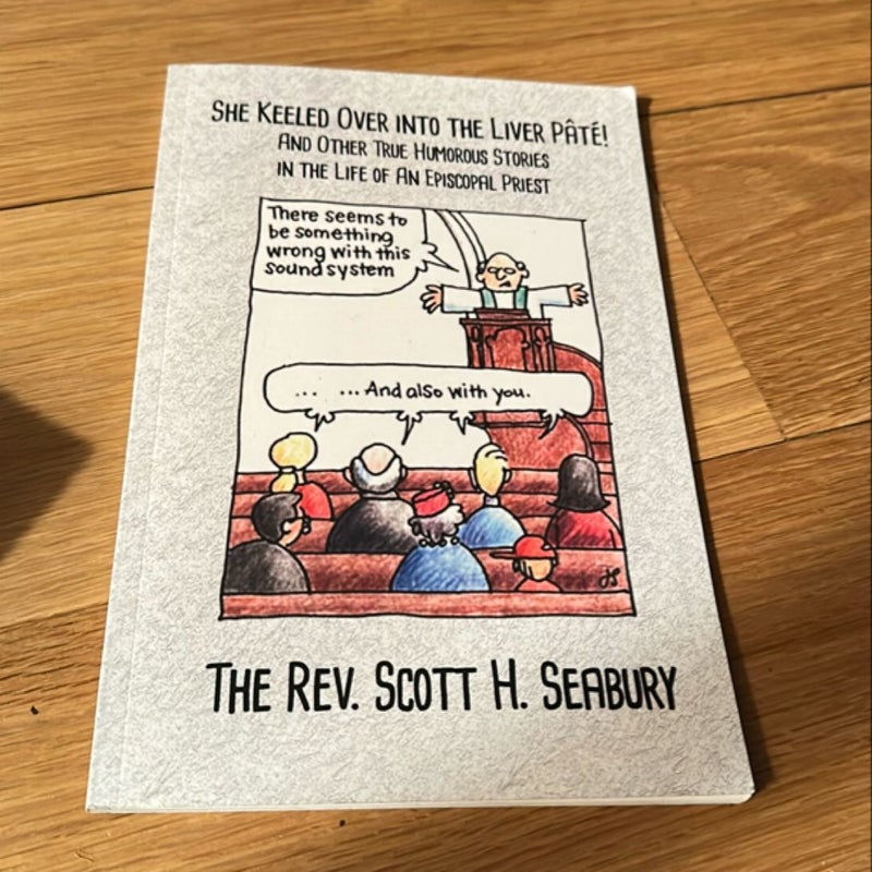 She Keeled over into the Liver Pâté! by The Rev. Scott H. Seabury