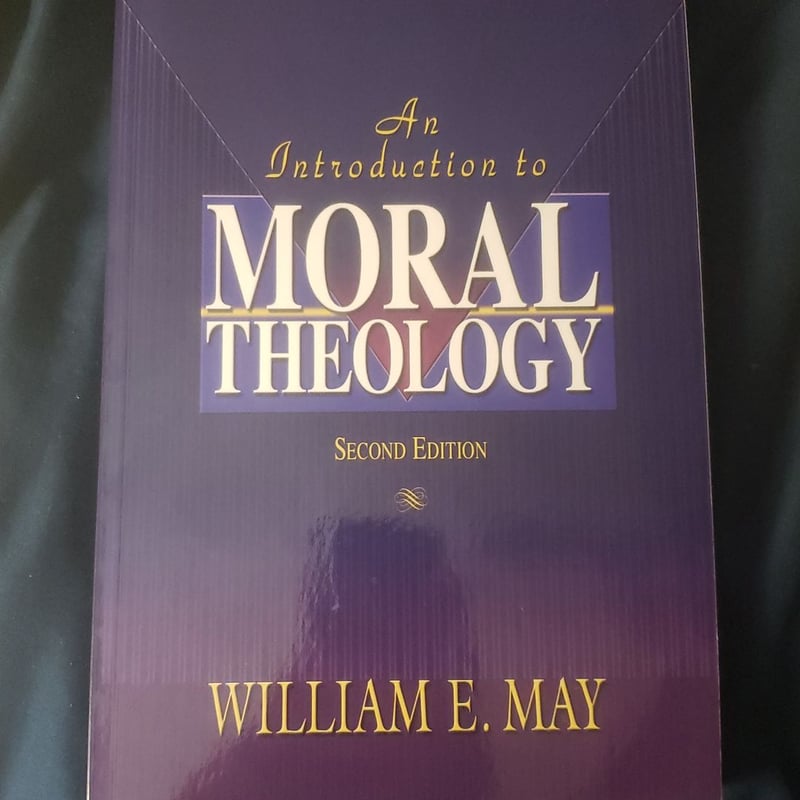 An Introduction to Moral Theology by William E. May