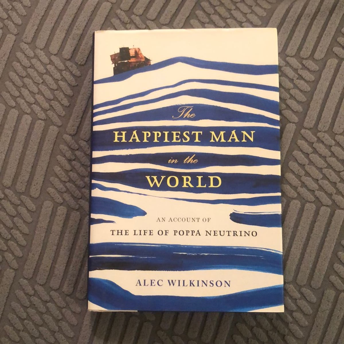 The Happiest Man in the World by Alec Wilkinson