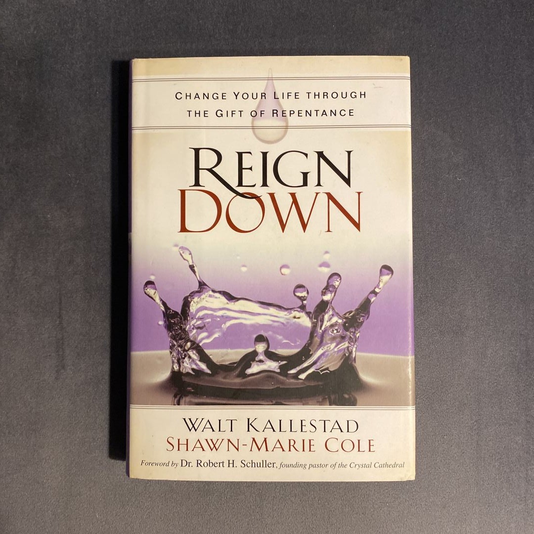 Reign Down by Walt Kallestad, Shawn-Marie Cole, Robert H. Schuller