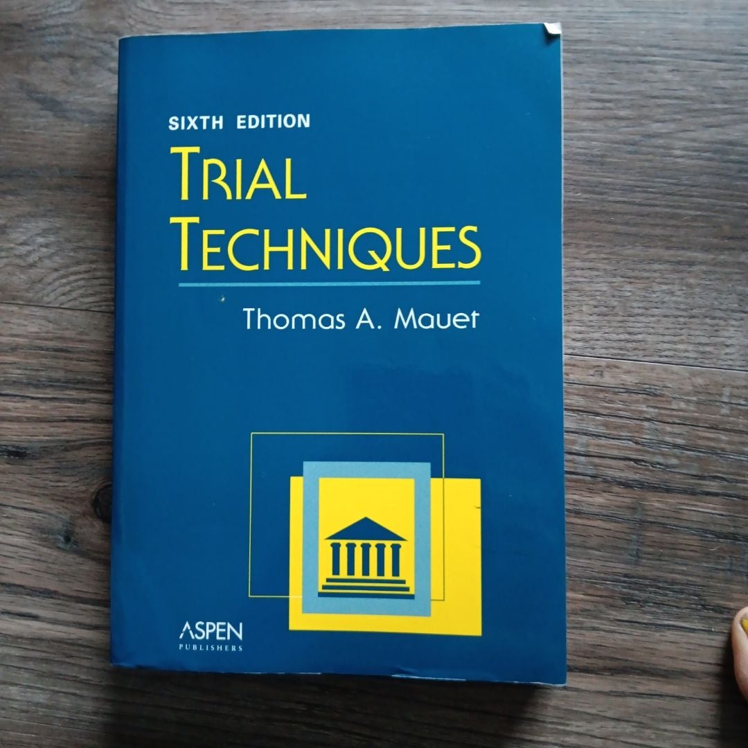 Trial Techniques by Thomas A. Mauet