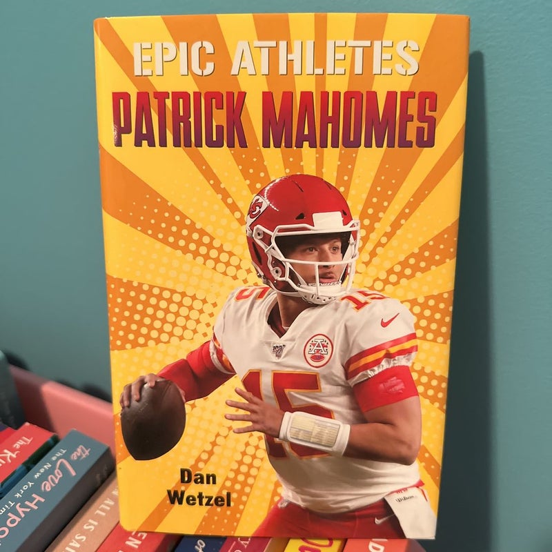 Epic Athletes: Patrick Mahomes by Dan Wetzel