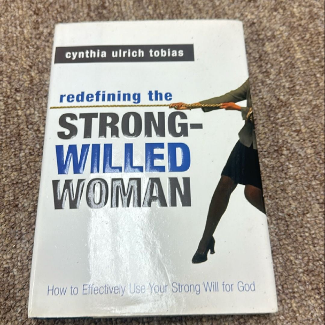Redefining the Strong-Willed Woman by Cynthia Ulrich Tobias