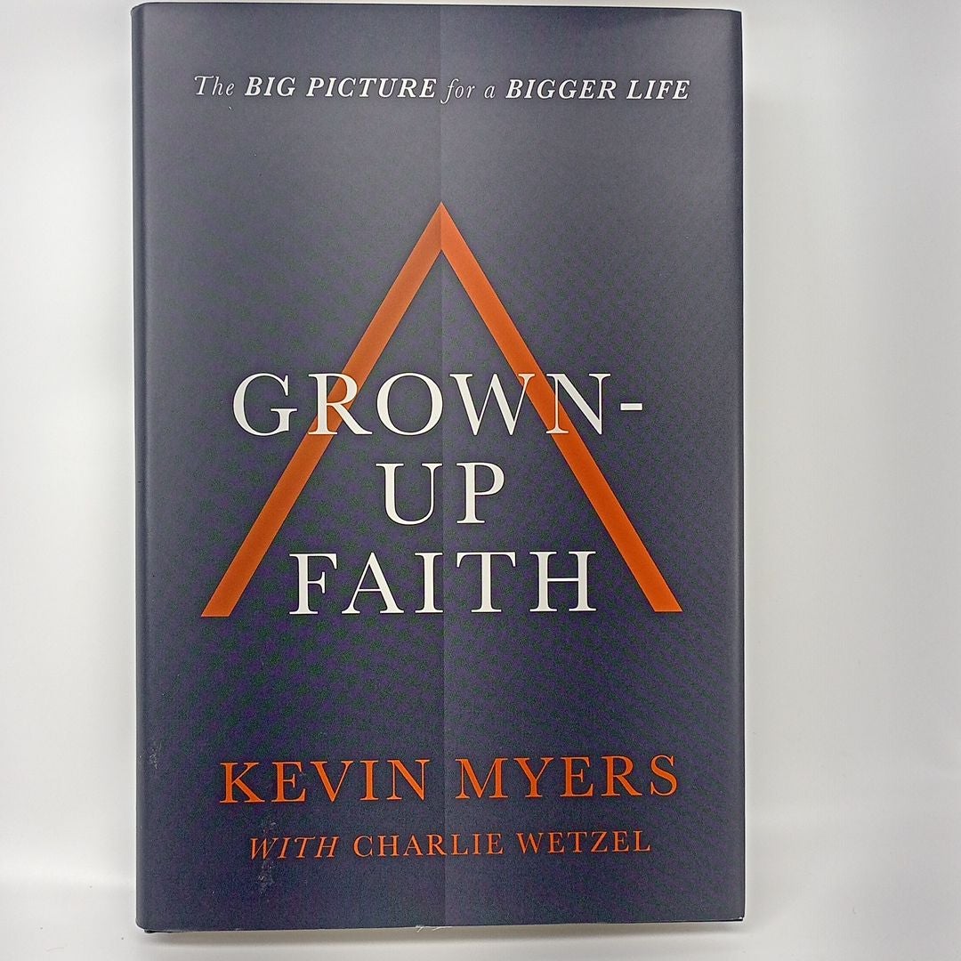 Grown-Up Faith by Kevin Myers, Charlie Wetzel