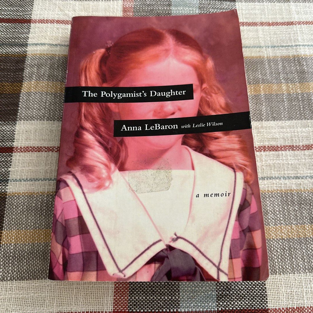 The Polygamist's Daughter by Anna LeBaron, Leslie Wilson