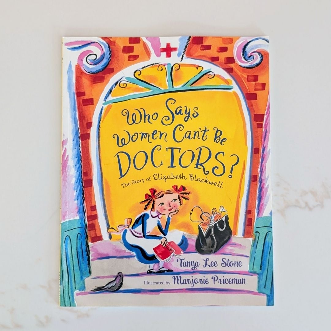 Who Says Women Can't Be Doctors? by Tanya Lee Stone