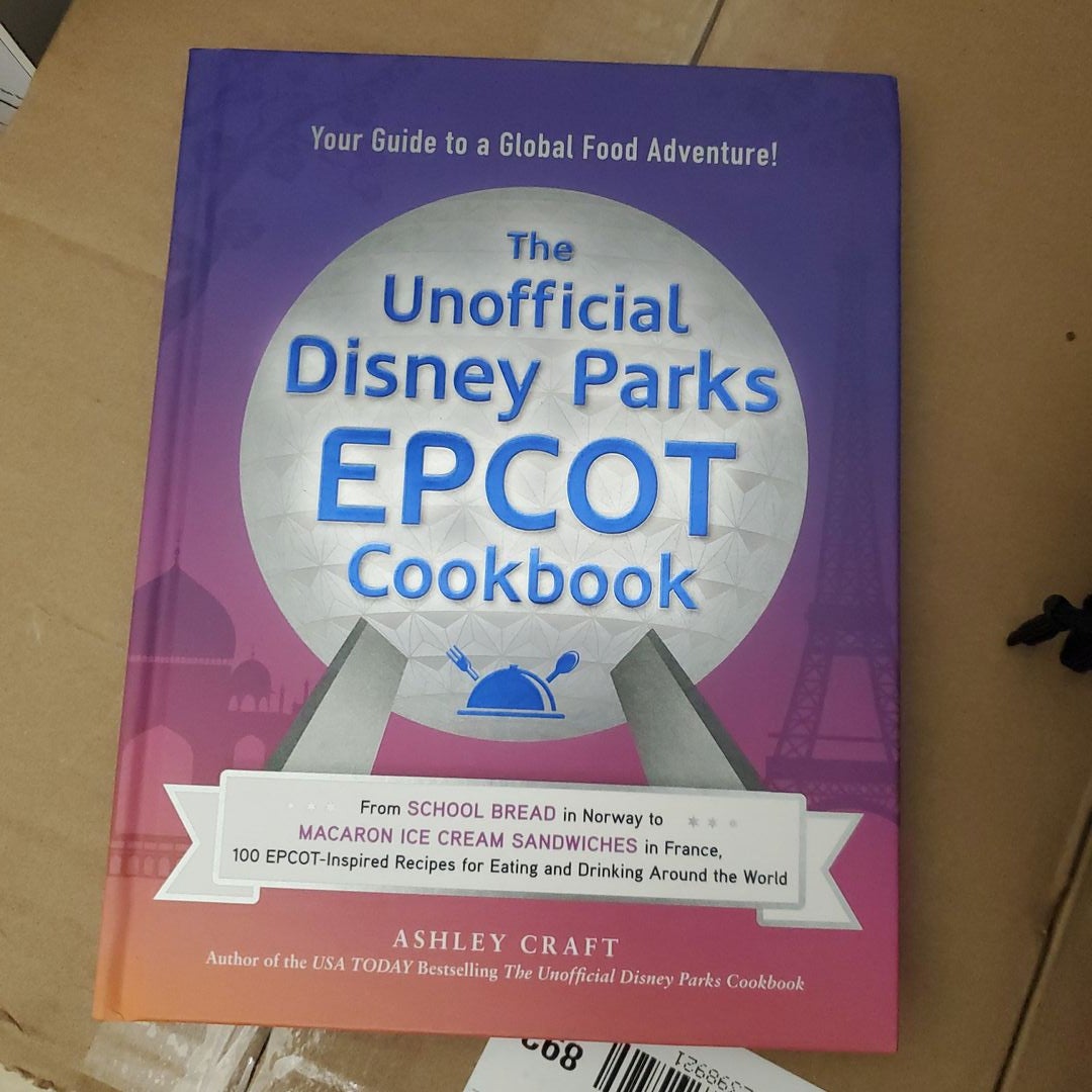The Unofficial Disney Parks EPCOT Cookbook by Ashley Craft