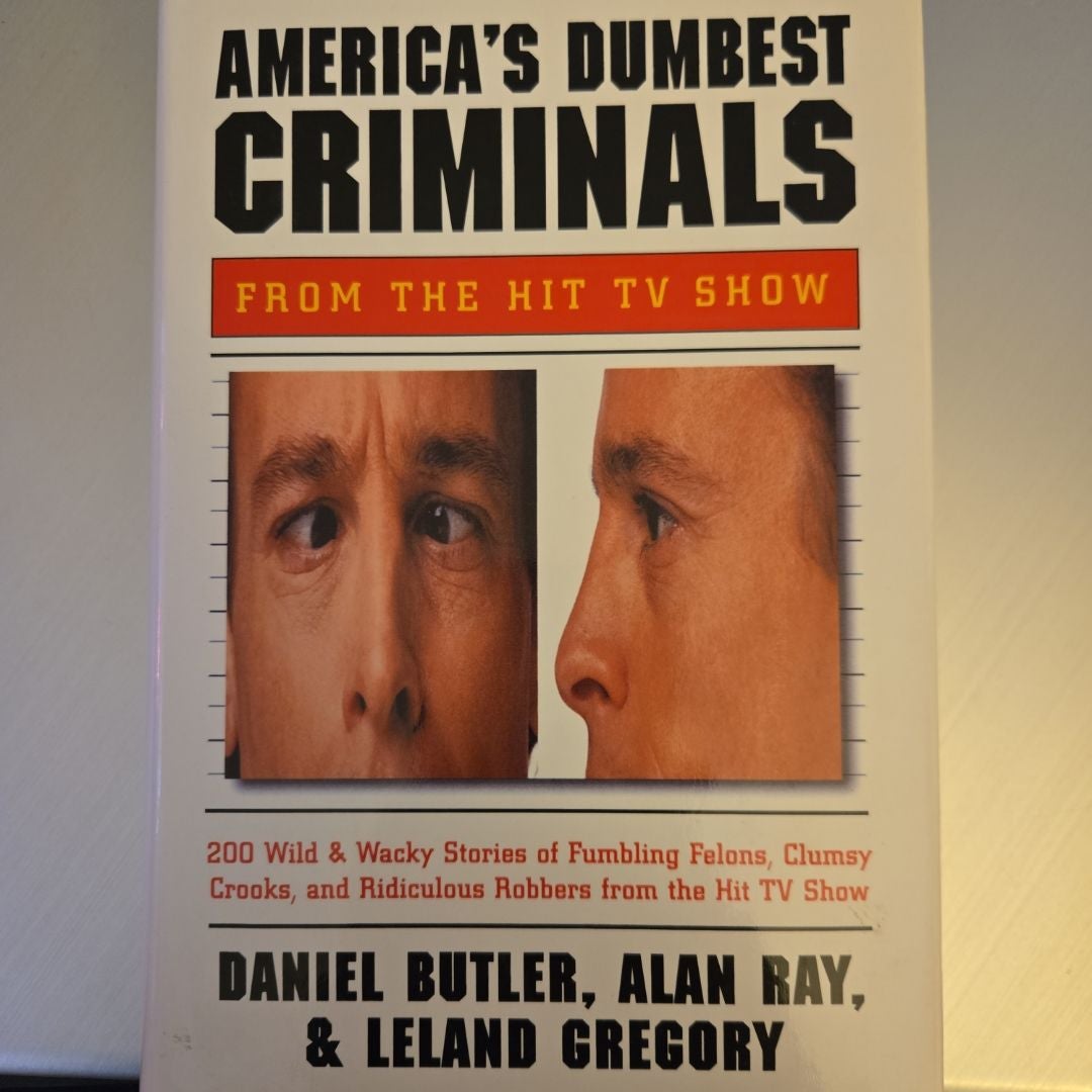 America's Dumbest Criminals by Daniel R. Butler, Alan Ray, Leland Gregory