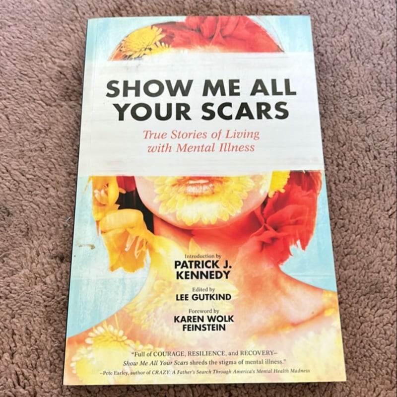 Show Me All Your Scars by Karen Wolk Feinstein, Patrick J. Kennedy