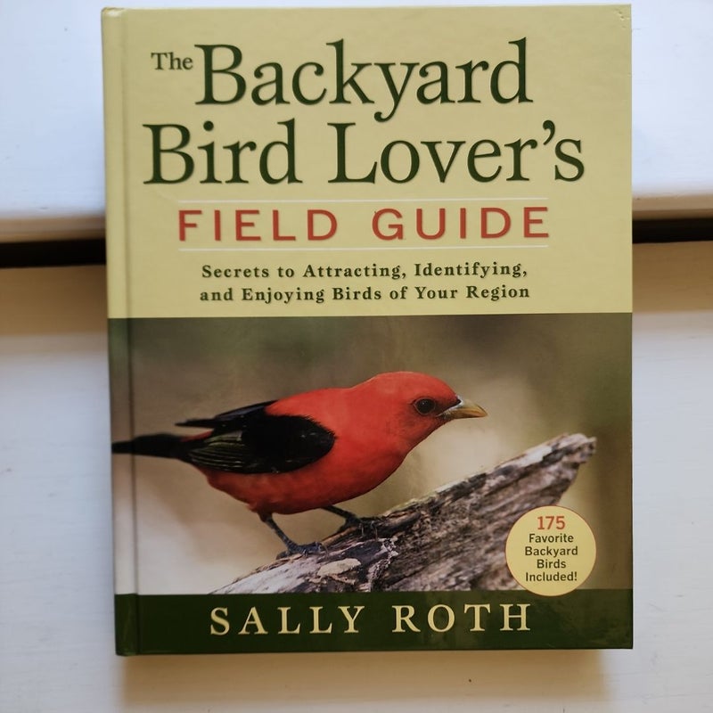 The Backyard Bird Lover's Field Guide by Sally Roth
