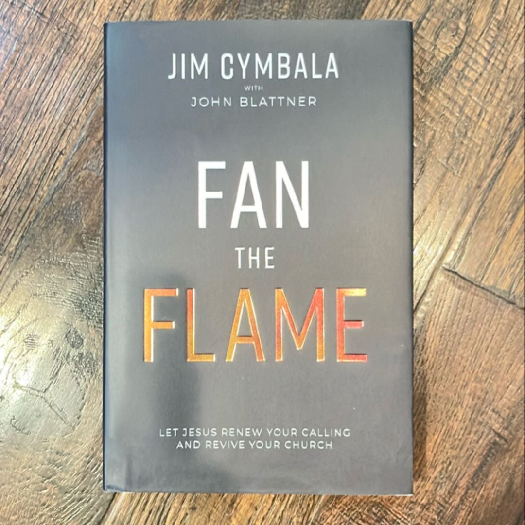 Fan the Flame by Jim Cymbala, John Blattner