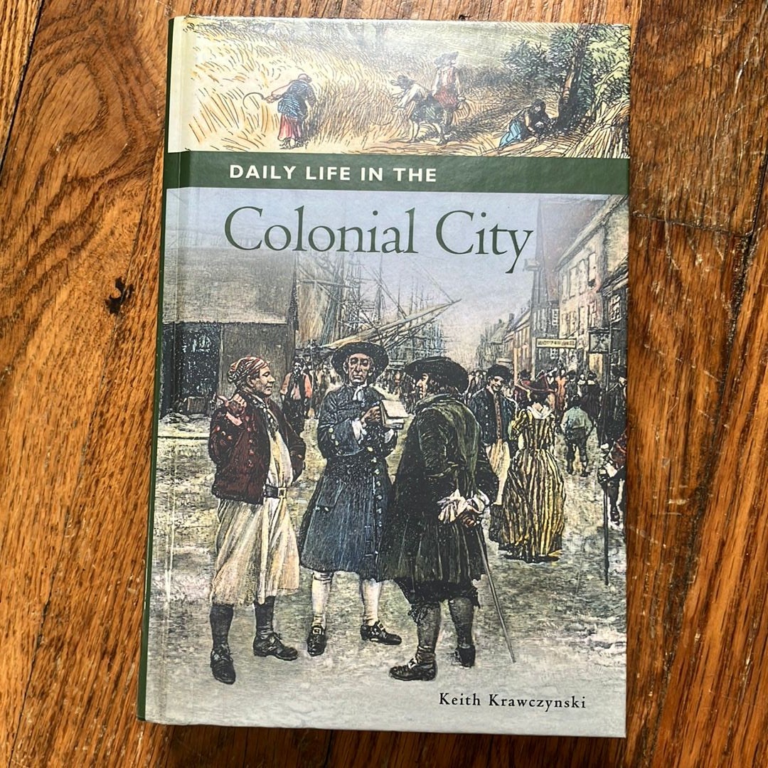 Daily Life in the Colonial City by Keith T. Krawczynski