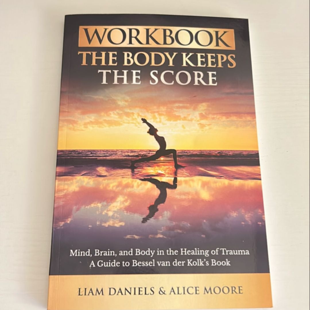 Workbook: the Body Keeps the Score by Liam Daniels, Alice Moore