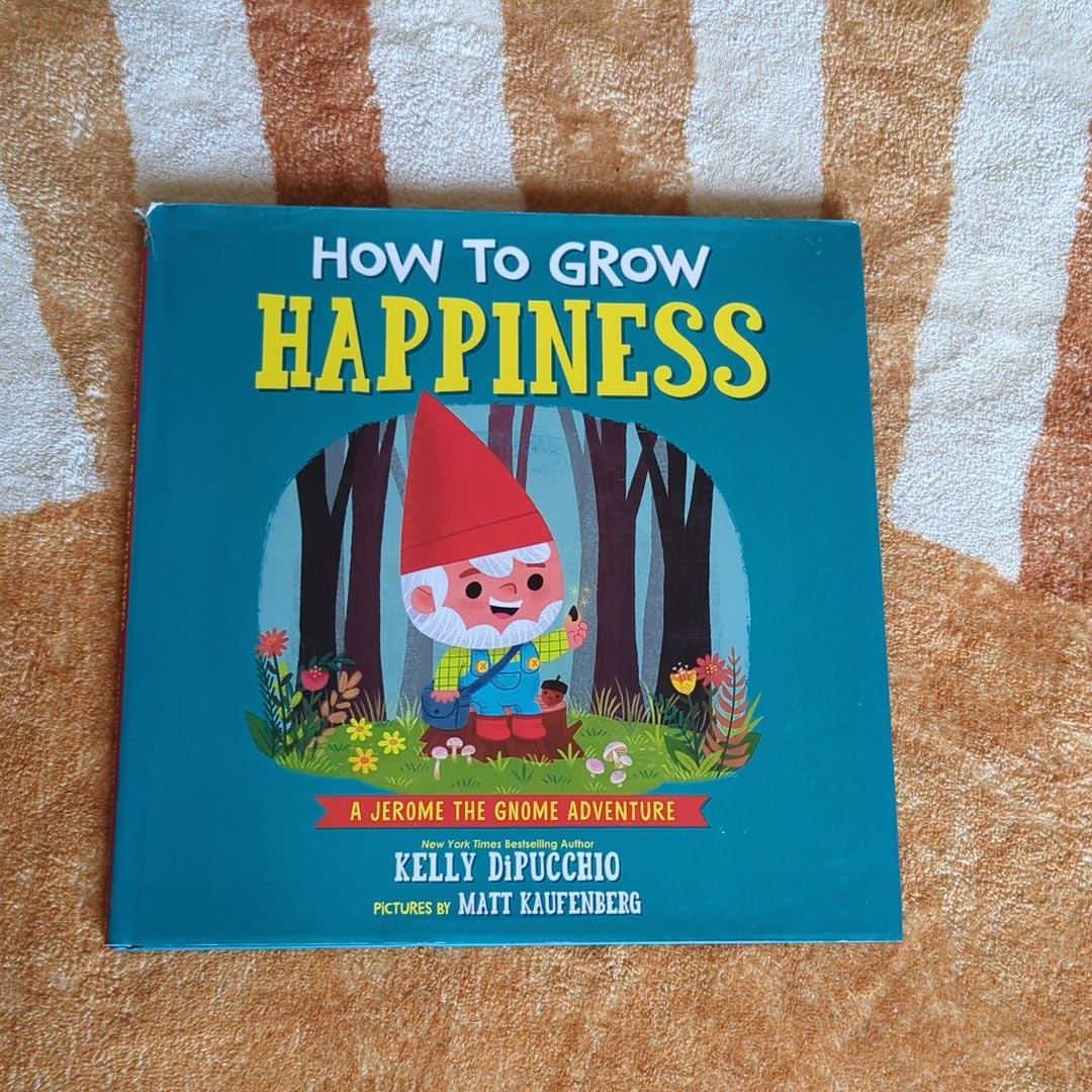 How to Grow Happiness by Kelly DiPucchio