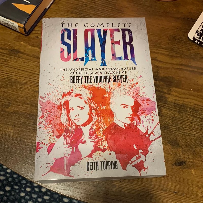 The Complete Slayer by Keith Topping