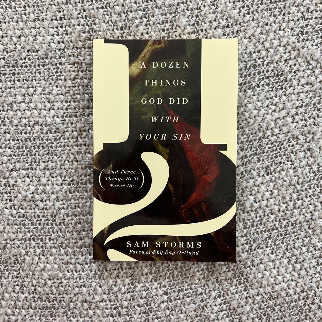 A Dozen Things God Did with Your Sin (and Three Things He'll Never Do ...