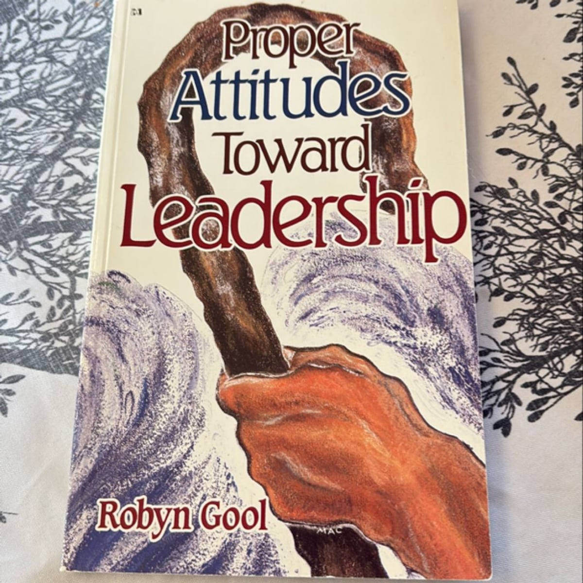 Proper Attitudes Toward Leadership by Robyn Gool