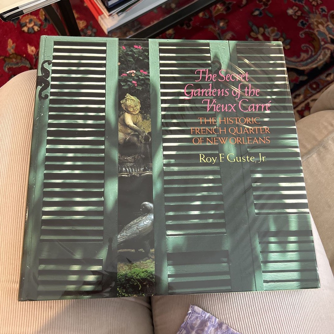 Secret Gardens of the Vieux Carre by Roy F. Guste
