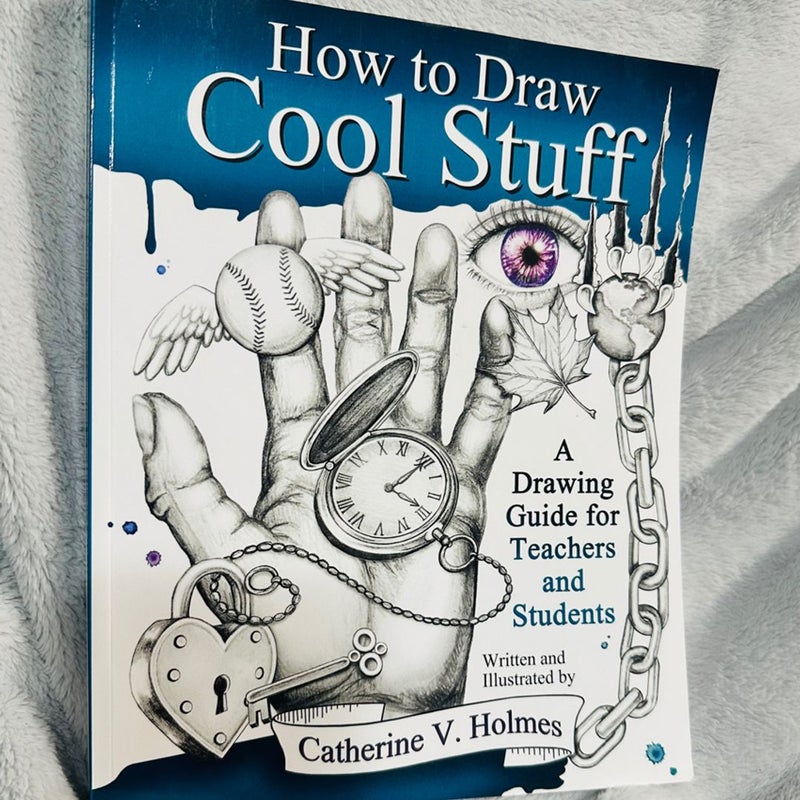 How to Draw Cool Stuff by Catherine V. Holmes