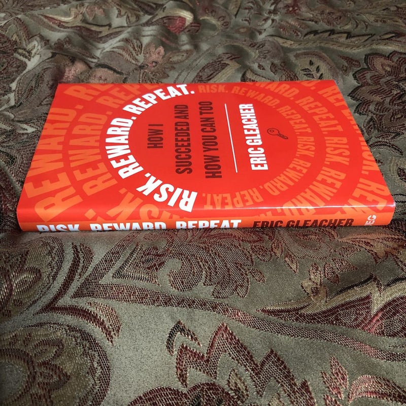 Risk. Reward. Repeat by Eric Gleacher