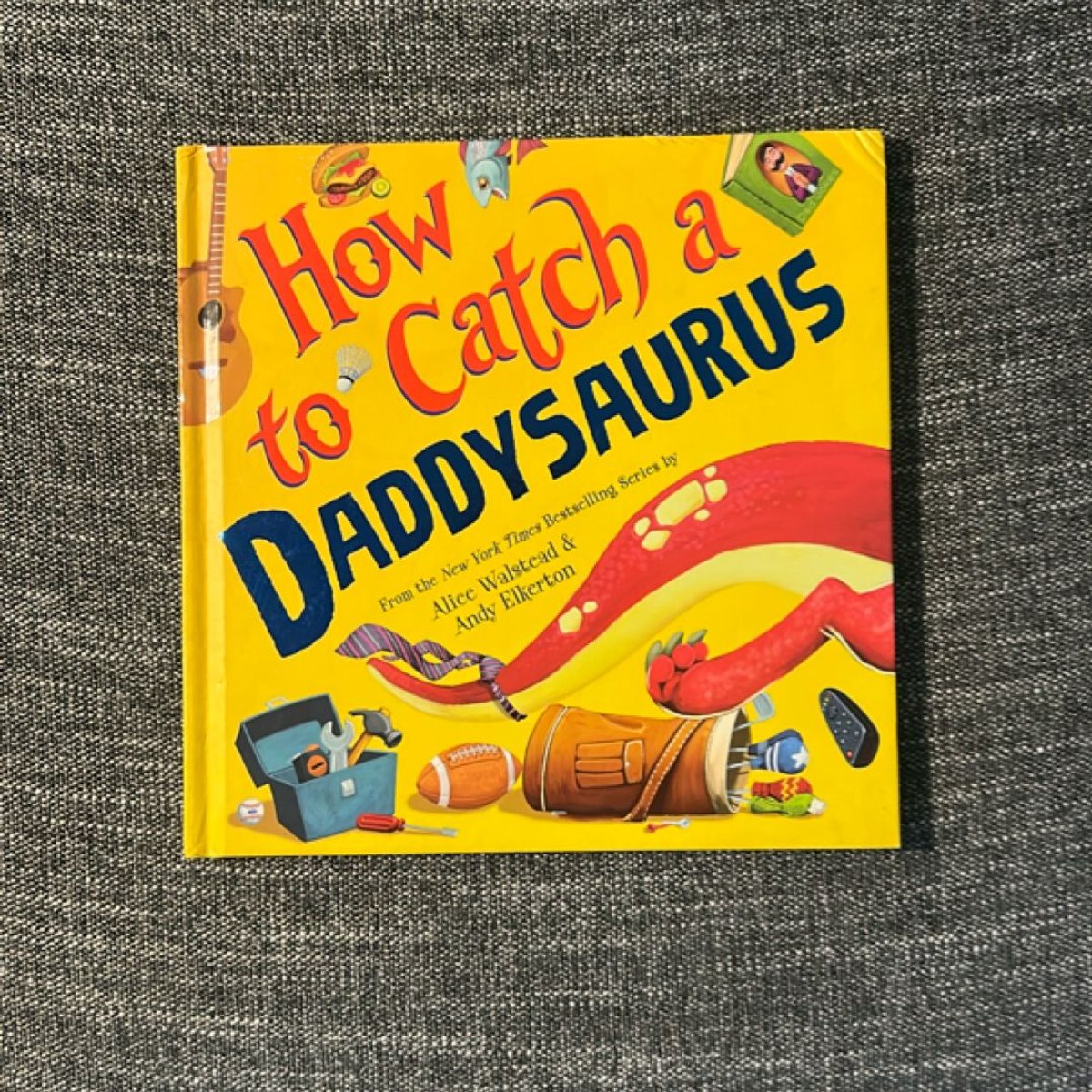 How to Catch a Daddysaurus by Alice Walstead