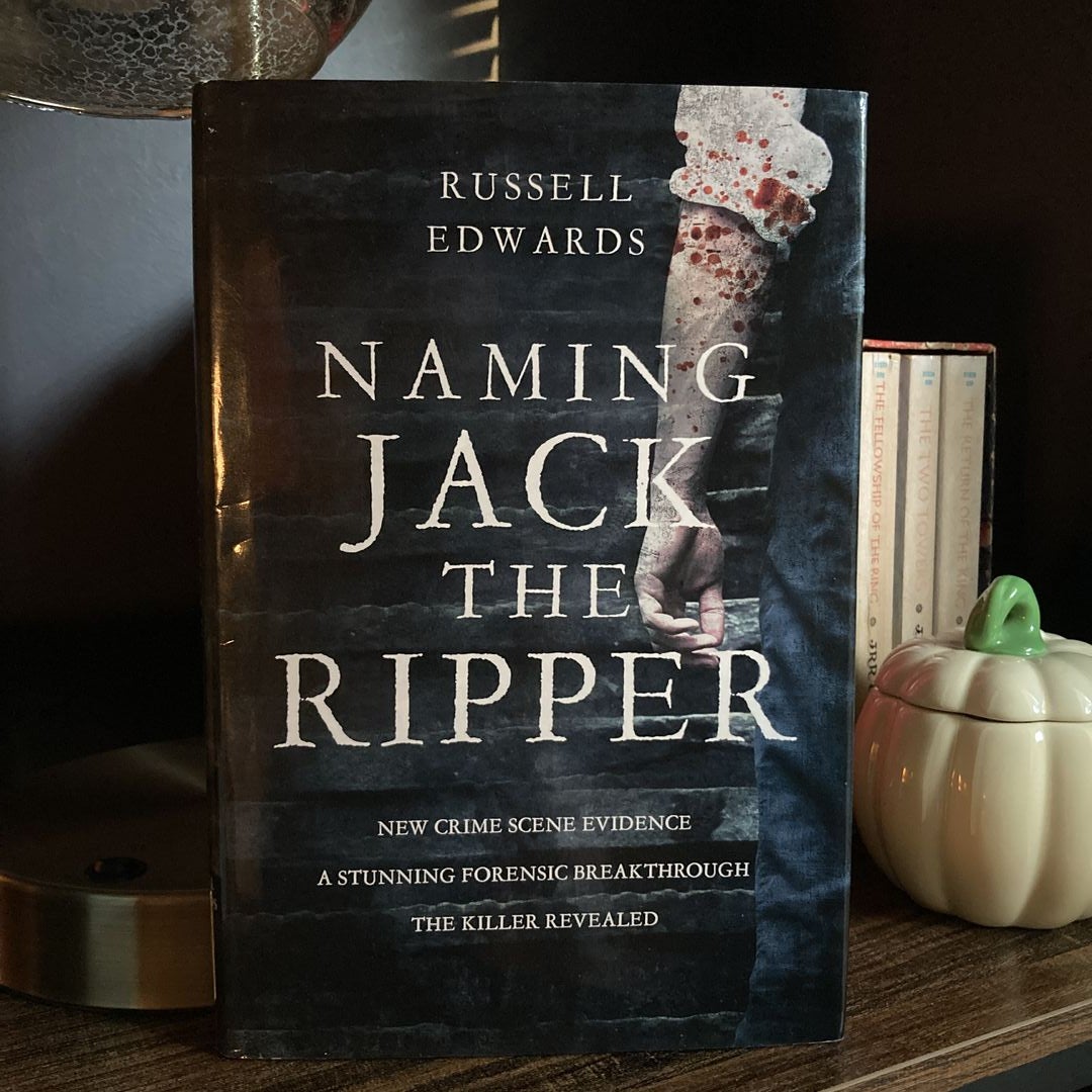 Naming Jack the Ripper by Russell Edwards