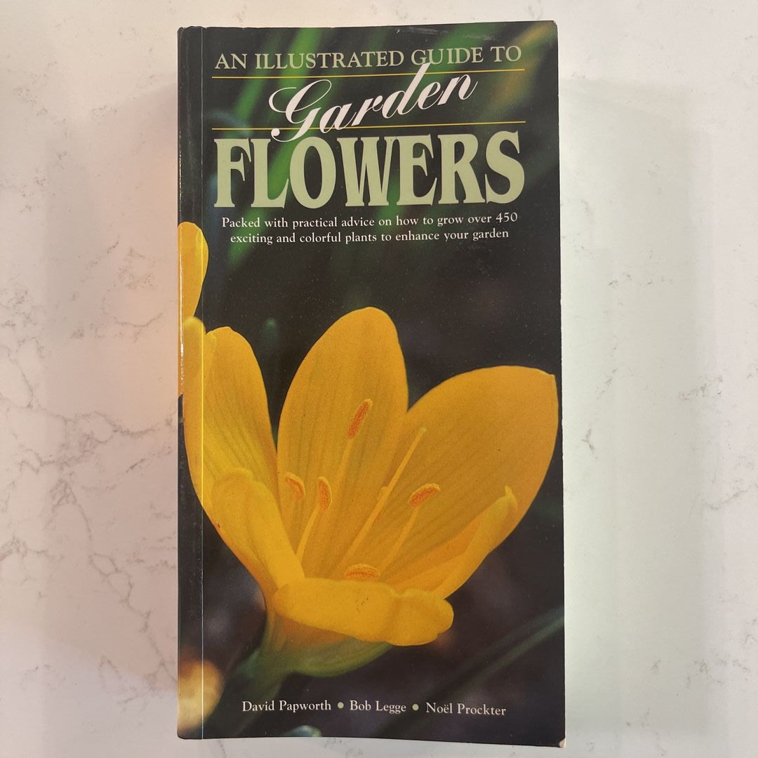 An Illustrated Guide to Garden Flowers by David Papworth, Bob Legge ...