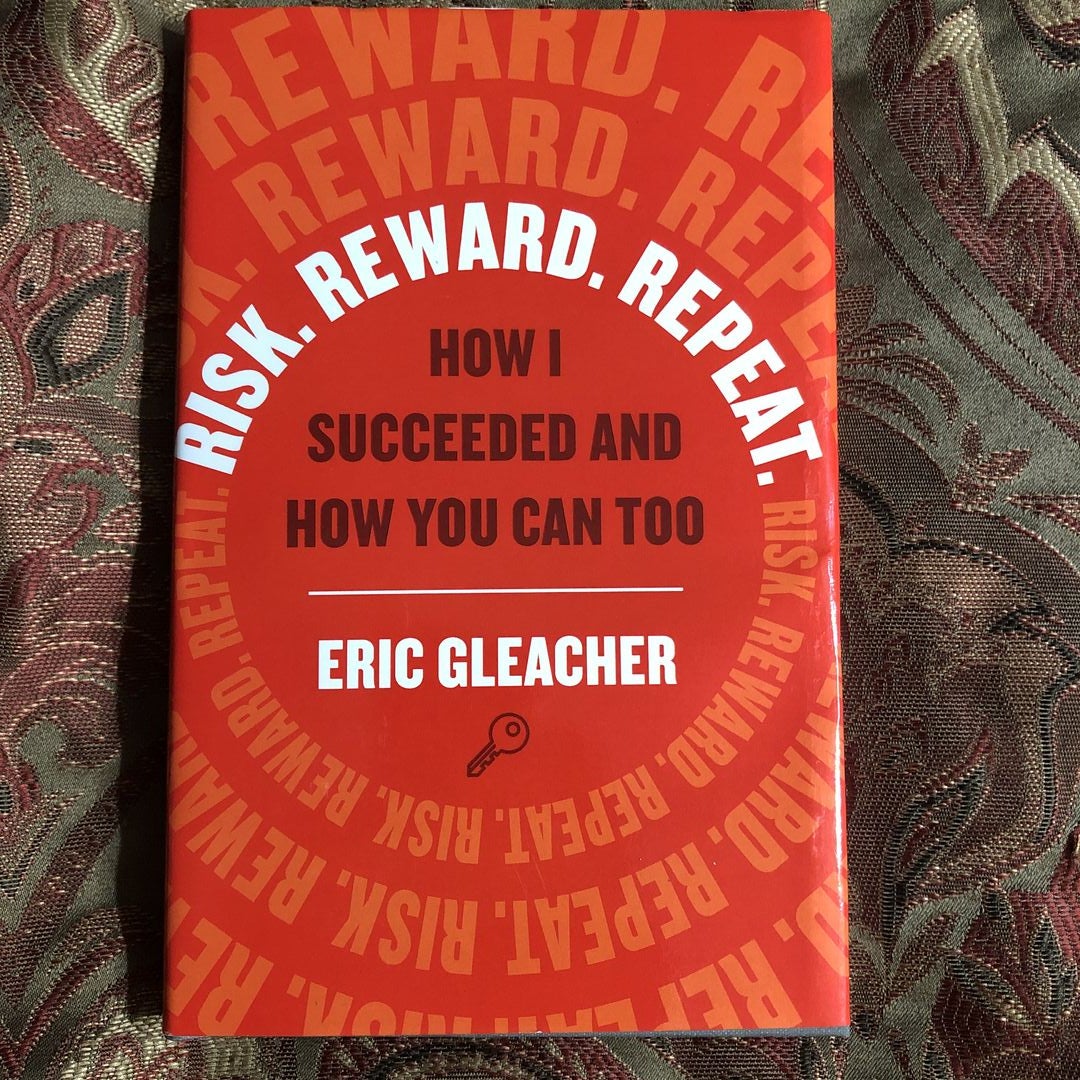 Risk. Reward. Repeat by Eric Gleacher