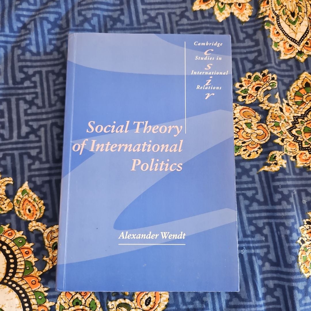 Social Theory of International Politics by Alexander Wendt, Caroline ...