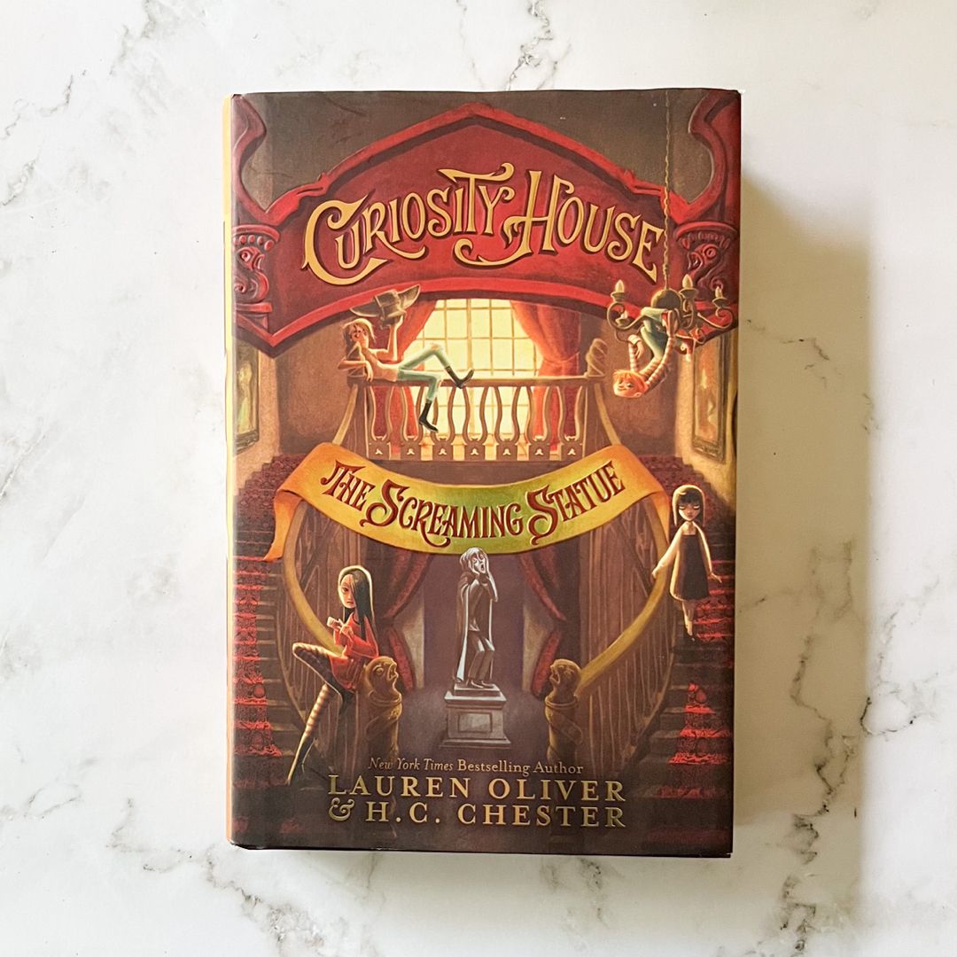 Curiosity House: the Screaming Statue by Lauren Oliver, H. C. Chester