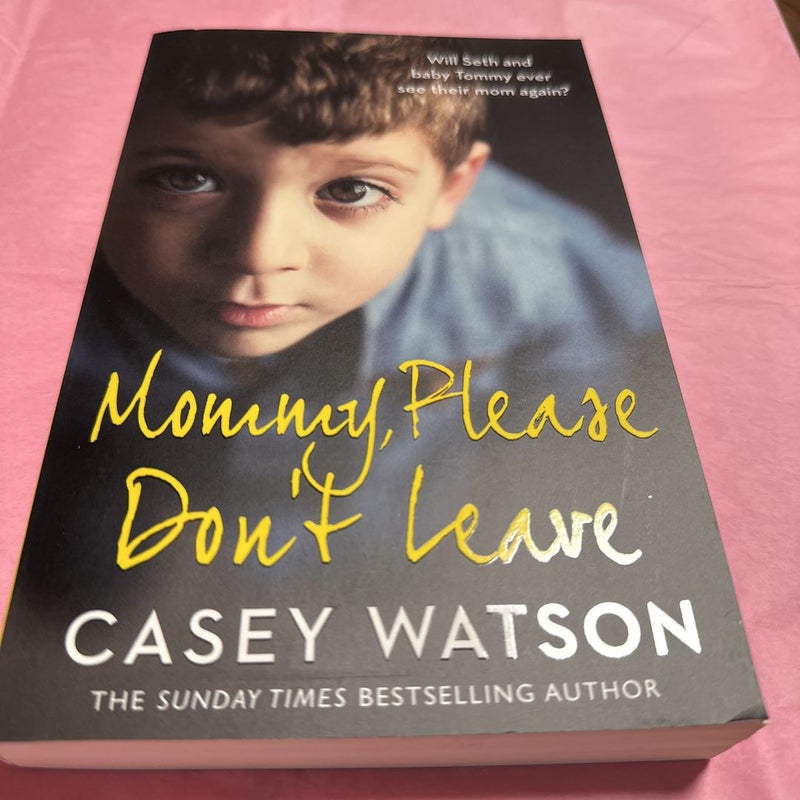Mommy, Please Don't Leave by Casey Watson