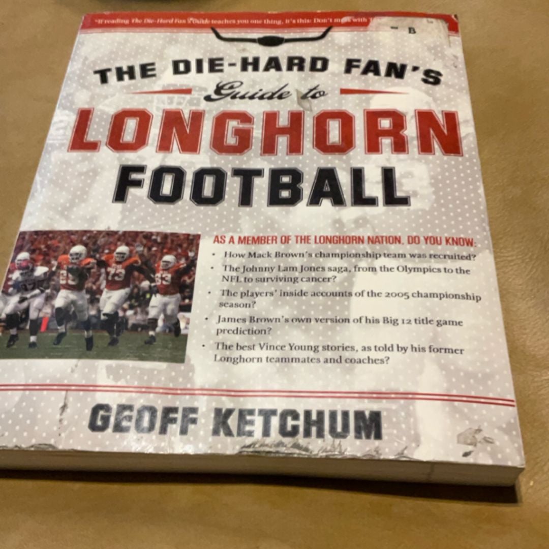 The Die-Hard Fan's Guide to Longhorn Football by Geoff Ketchum