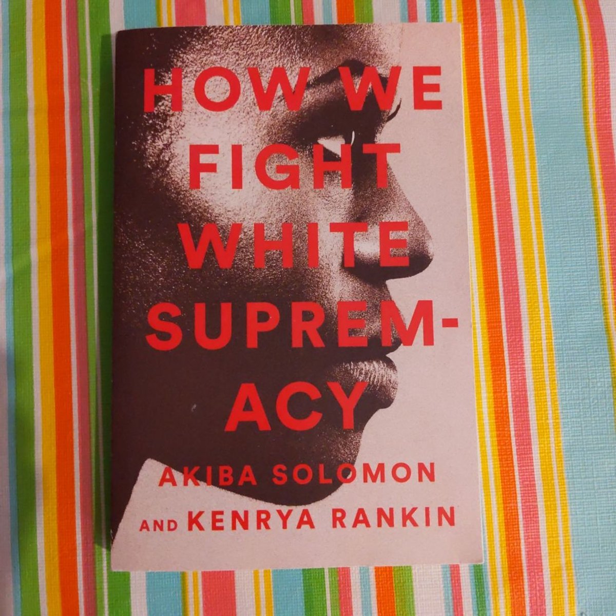 How We Fight White Supremacy by Akiba Solomon, Kenrya Rankin