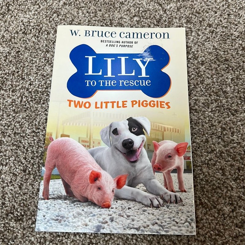 Lily to the Rescue: Two Little Piggies by W. Bruce Cameron