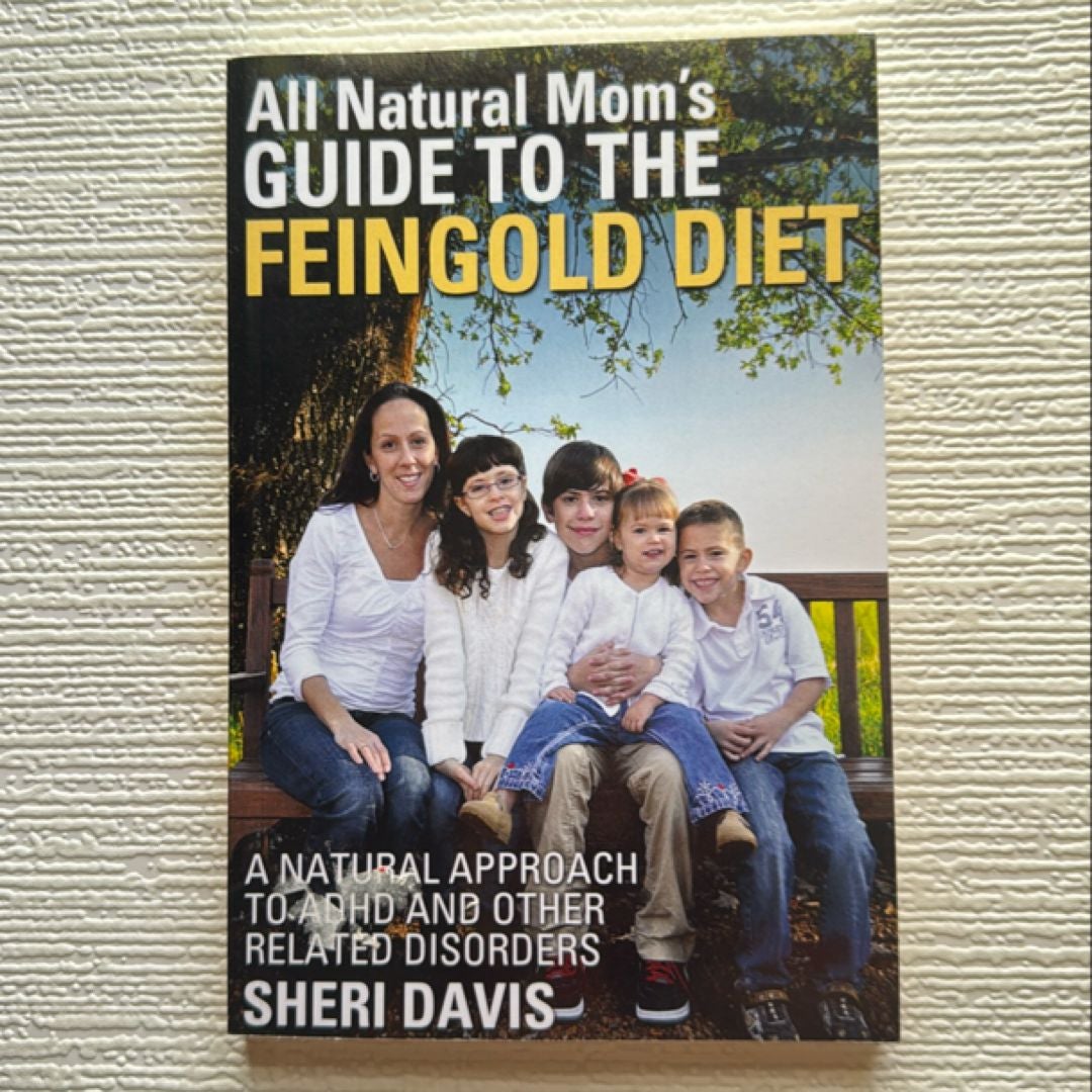 All Natural Mom's Guide to the Feingold Diet by Sheri Davis
