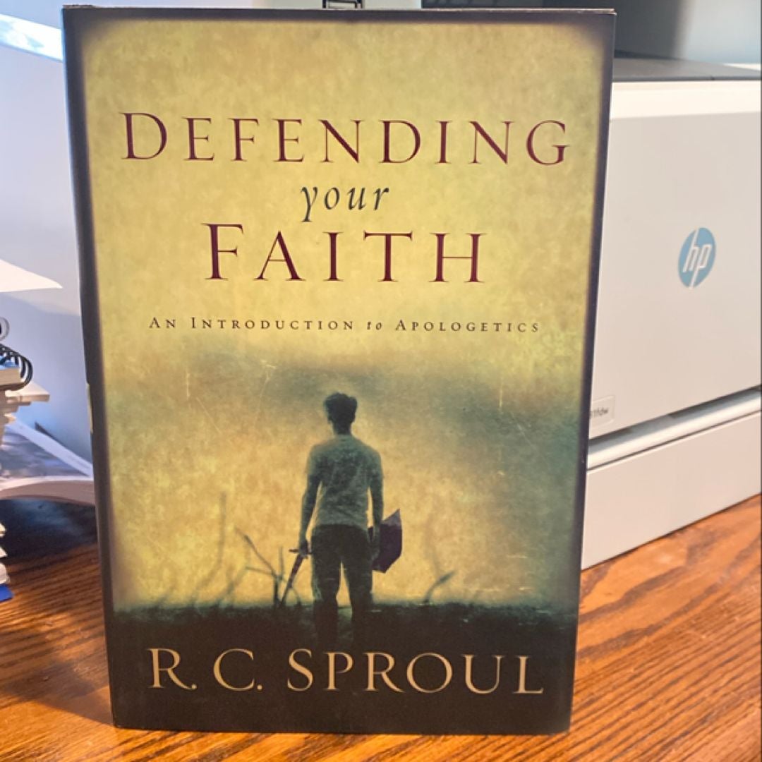 Defending Your Faith by R. C. Sproul