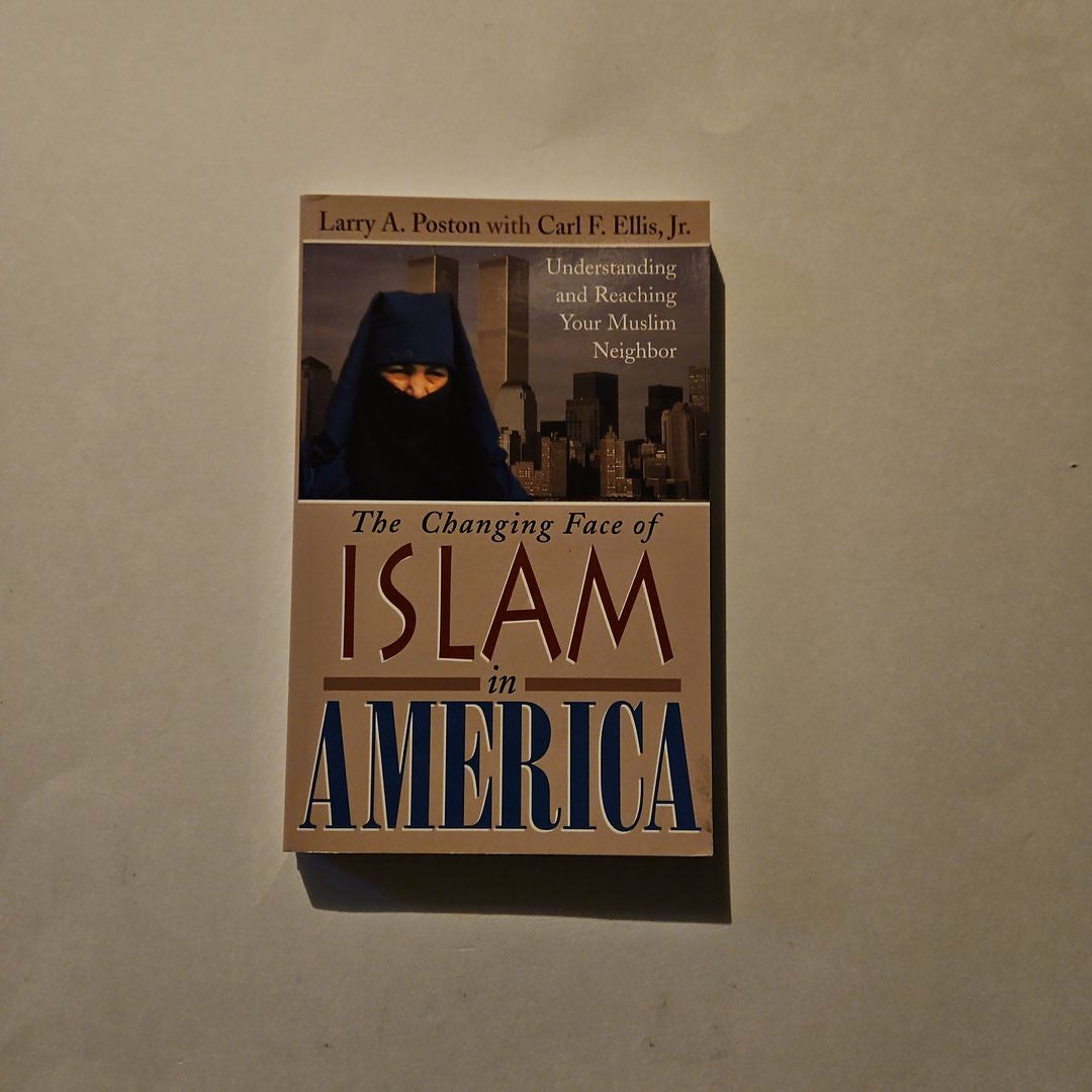 The Changing Face of Islam in America by Larry Poston, Carl Ellis
