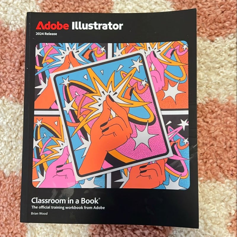 Adobe Illustrator Classroom in a Book 2024 Release by Brian Wood