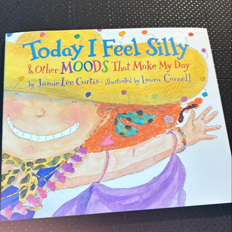 Today I Feel Silly and Other Moods That Make My Day by Jamie Lee Curtis