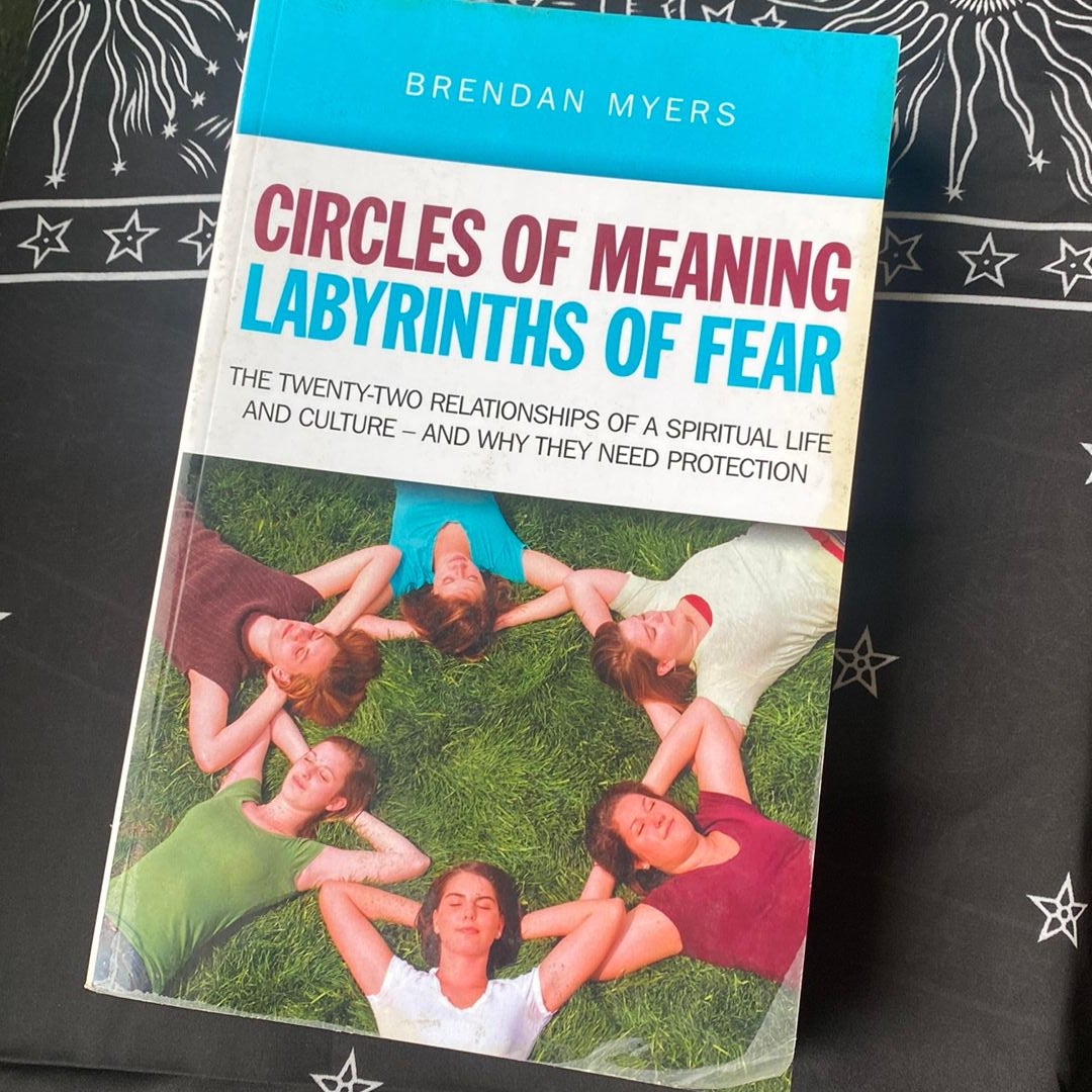 Circles of Meaning, Labyrinths of Fear by Brendan Myers