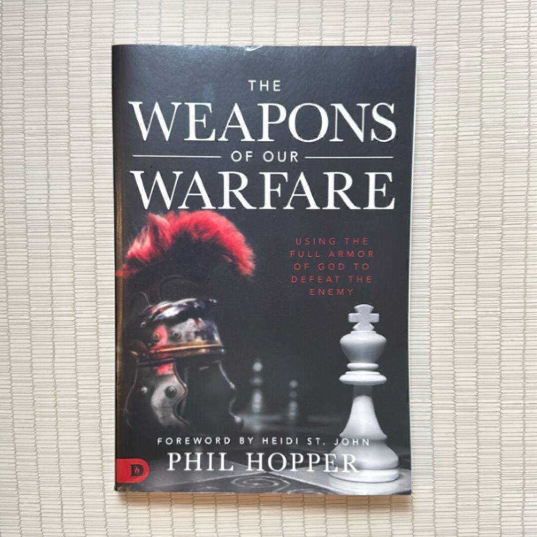 The Weapons of Our Warfare by Phil Hopper