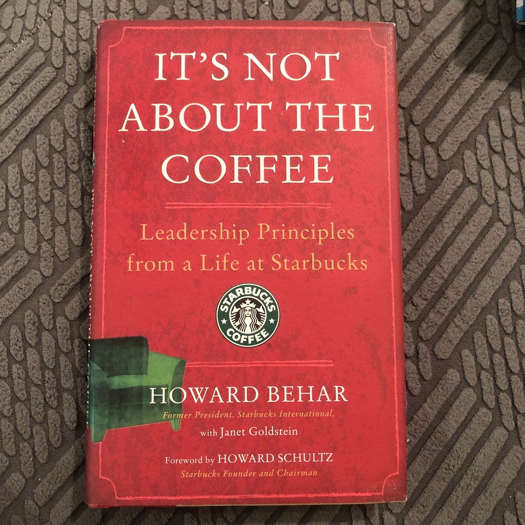 It's Not about the Coffee by Howard Behar, Janet Goldstein, Howard Schultz