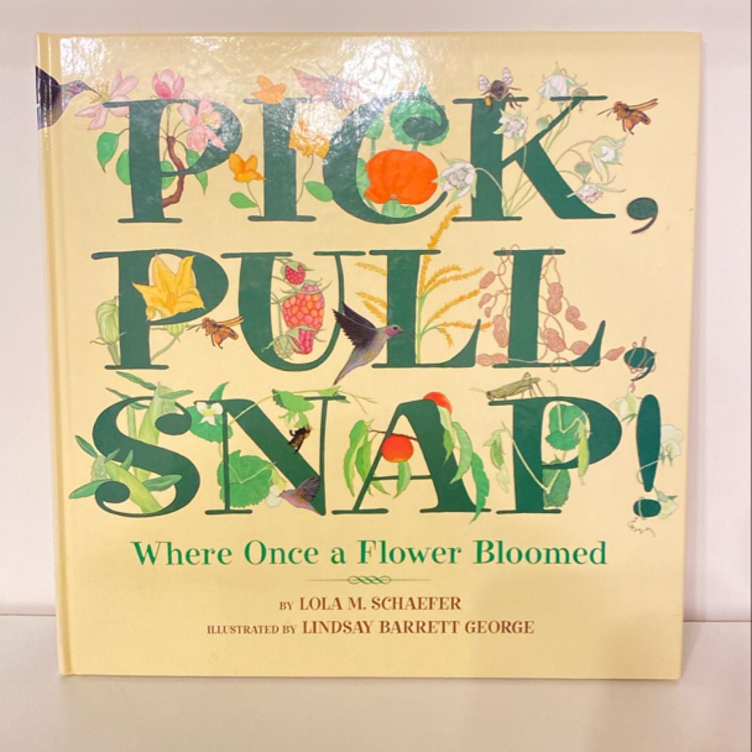 Pick, Pull, Snap! by Lola M. Schaefer