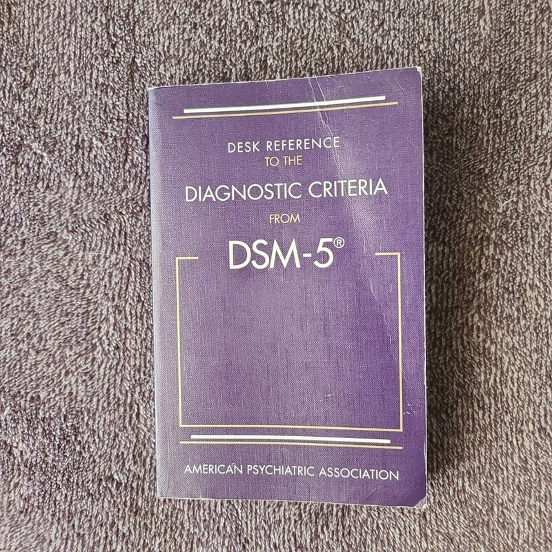 Desk Reference to the Diagnostic Criteria from DSM-5™ by American ...