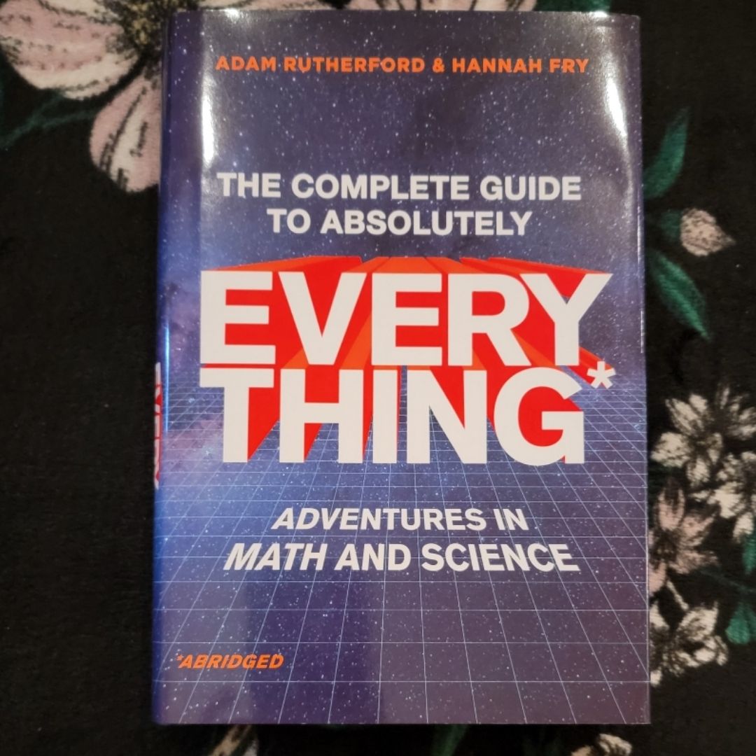The Complete Guide to Absolutely Everything* (*Abridged) by Hannah Fry ...