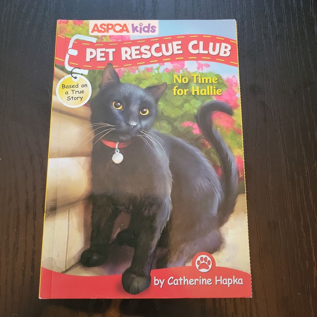 ASPCA Kids: Pet Rescue Club: No Time for Hallie by Catherine Hapka ...