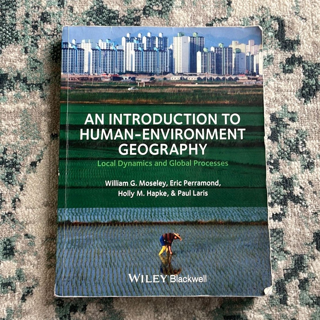 An Introduction to Human-Environment Geography by William G. Moseley ...