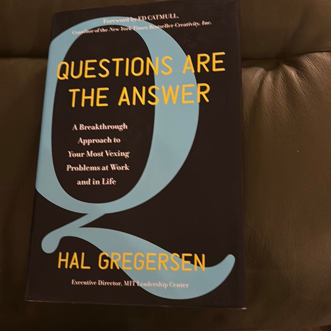 Questions Are the Answer by Hal Gregersen, Ed Catmull
