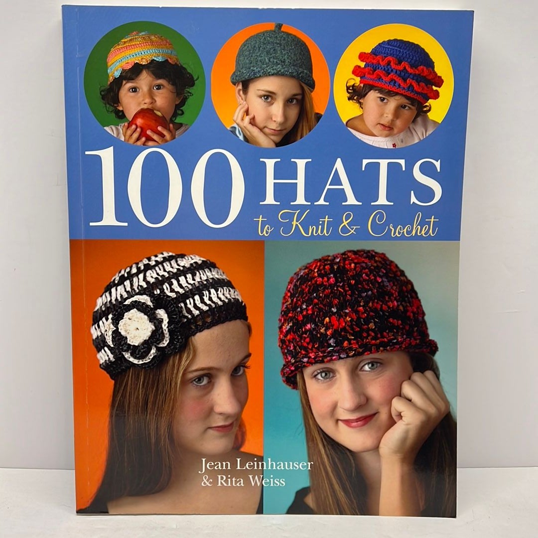 100 Hats to Knit and Crochet by Jean Leinhauser, Rita Weiss