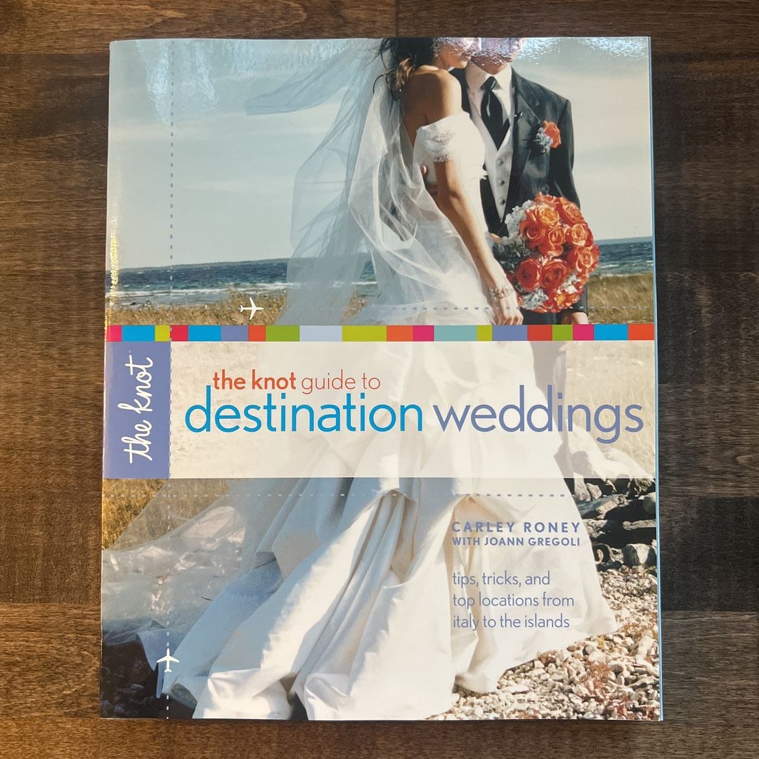 The Knot Guide to Destination Weddings by Carley Roney, Paperback ...